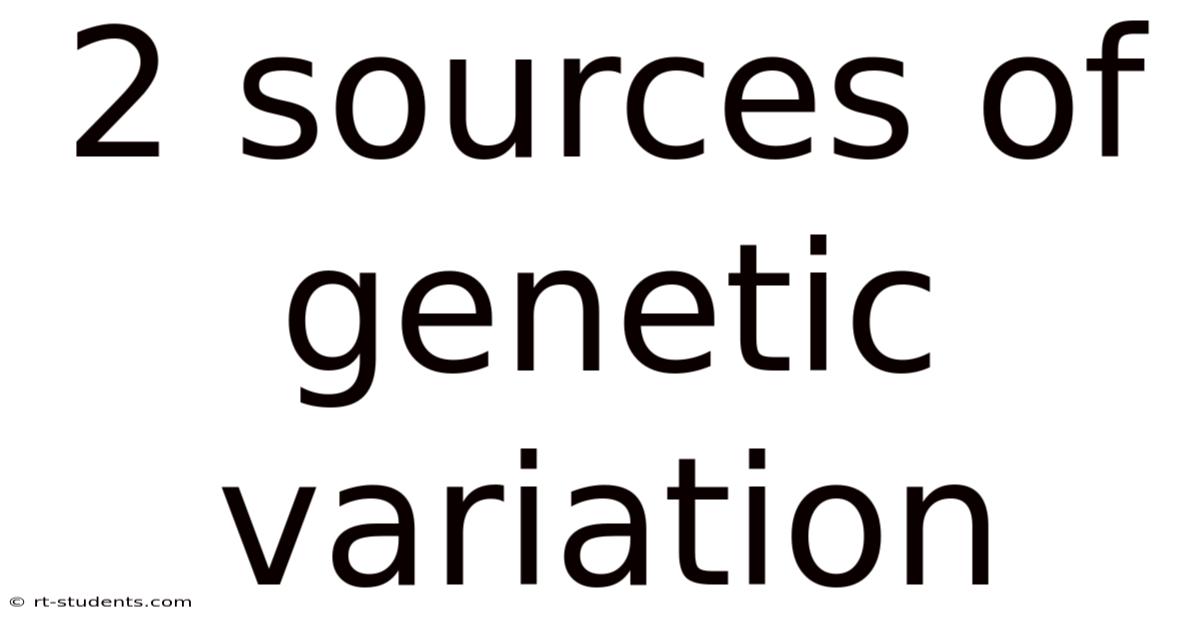 2 Sources Of Genetic Variation