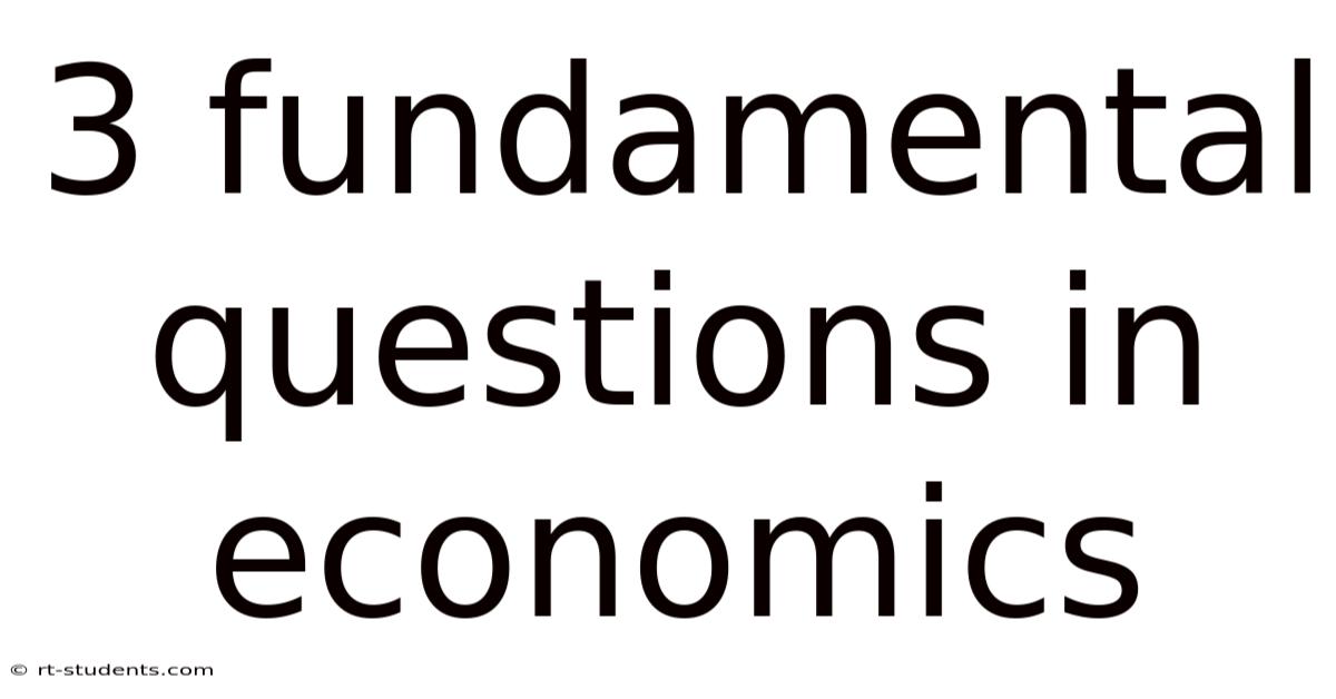 3 Fundamental Questions In Economics