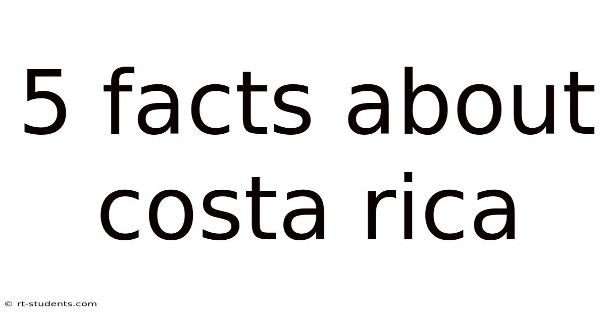 5 Facts About Costa Rica