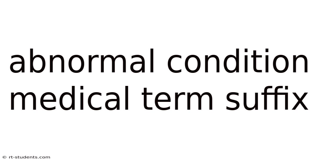 Abnormal Condition Medical Term Suffix