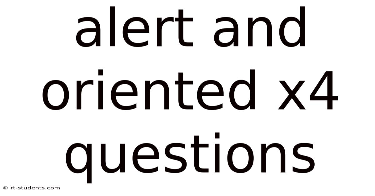 Alert And Oriented X4 Questions