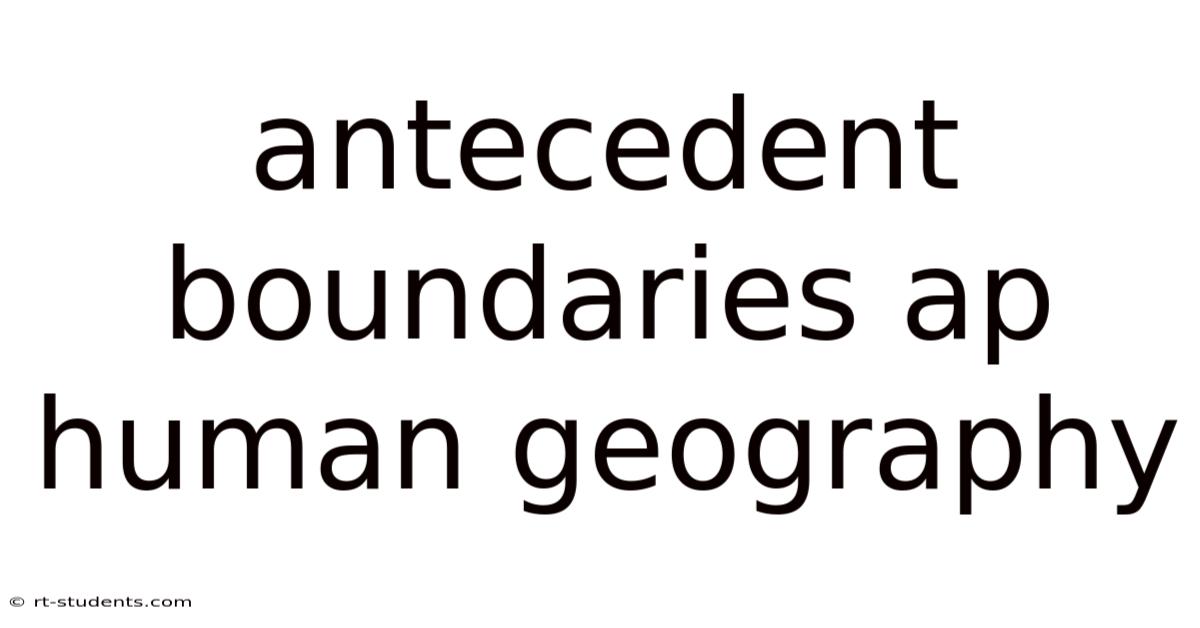 Antecedent Boundaries Ap Human Geography