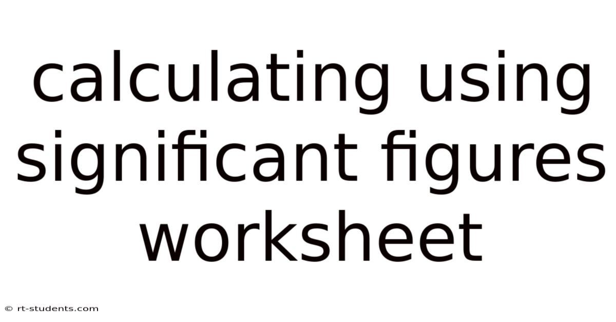 Calculating Using Significant Figures Worksheet