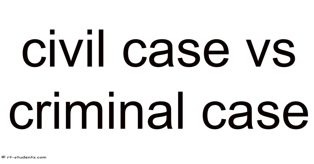 Civil Case Vs Criminal Case