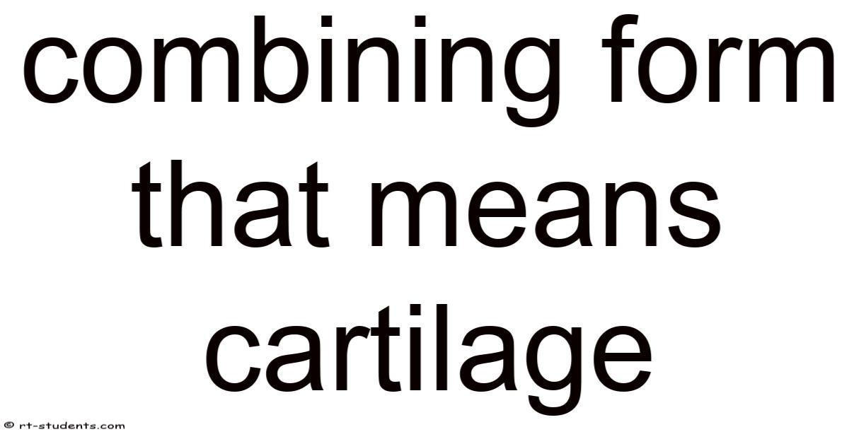 Combining Form That Means Cartilage