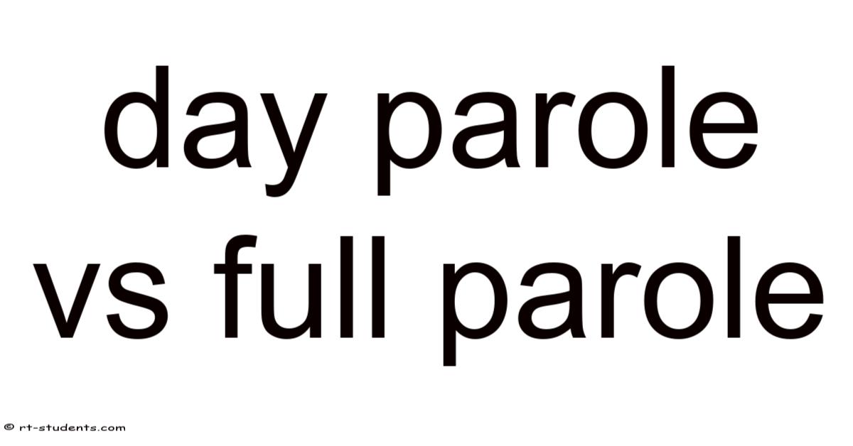 Day Parole Vs Full Parole