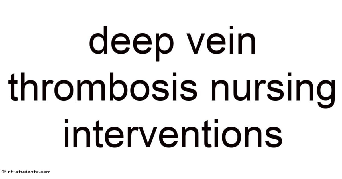Deep Vein Thrombosis Nursing Interventions