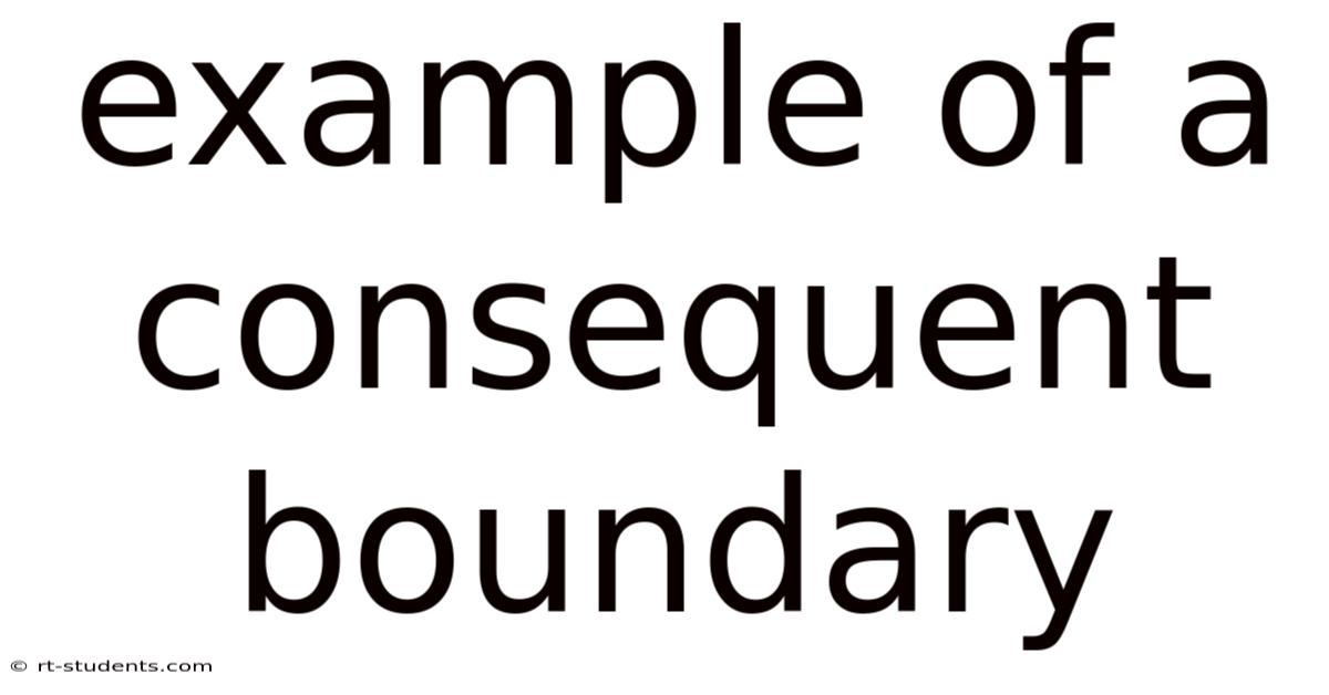 Example Of A Consequent Boundary