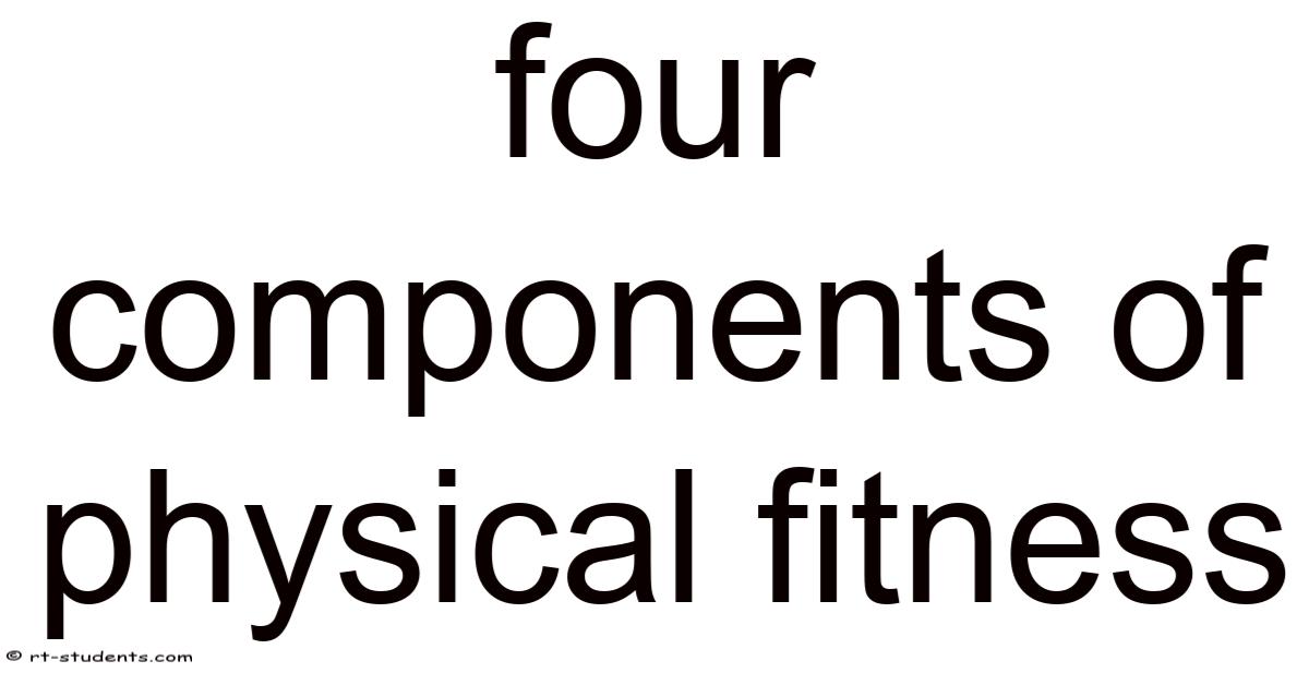Four Components Of Physical Fitness