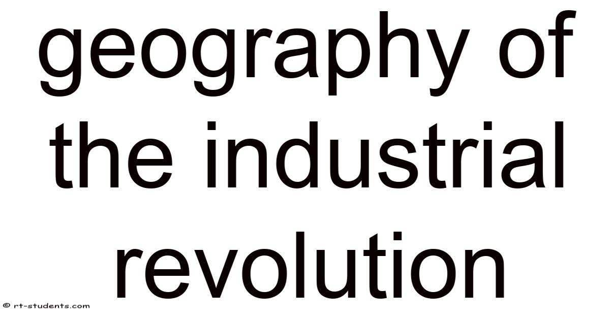 Geography Of The Industrial Revolution