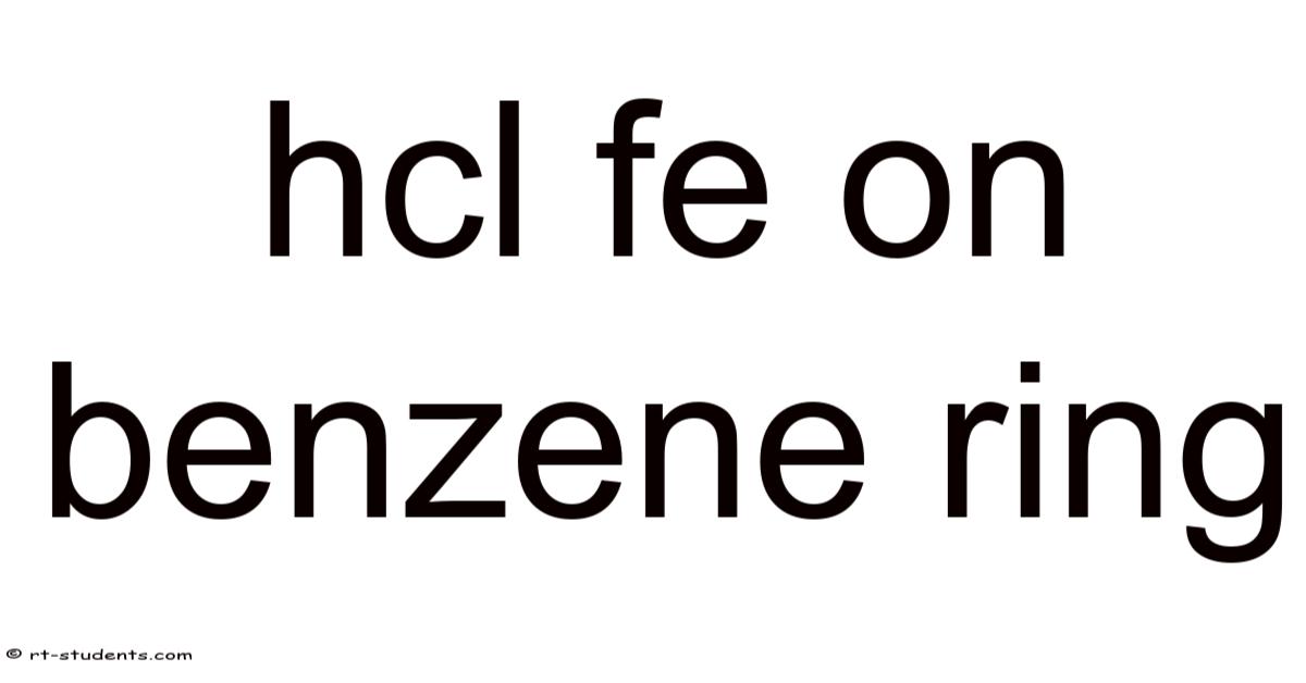 Hcl Fe On Benzene Ring