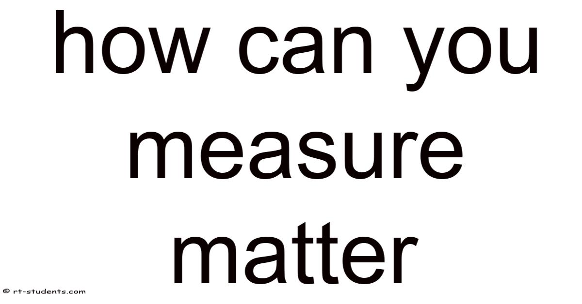 How Can You Measure Matter