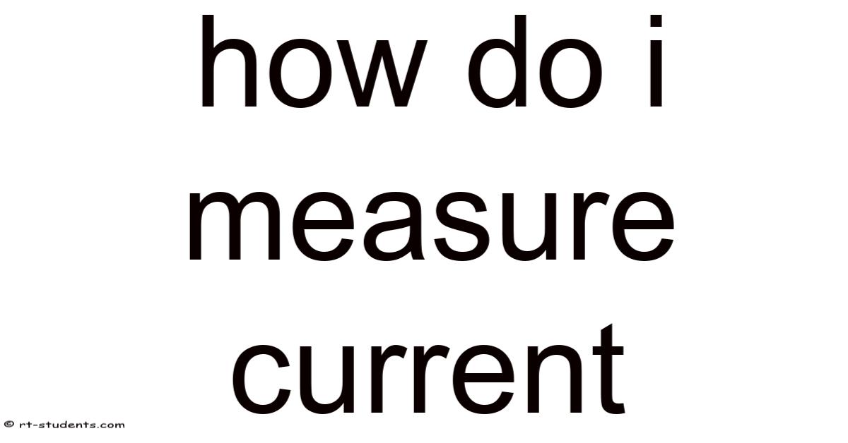 How Do I Measure Current
