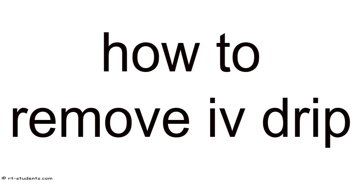 How To Remove Iv Drip