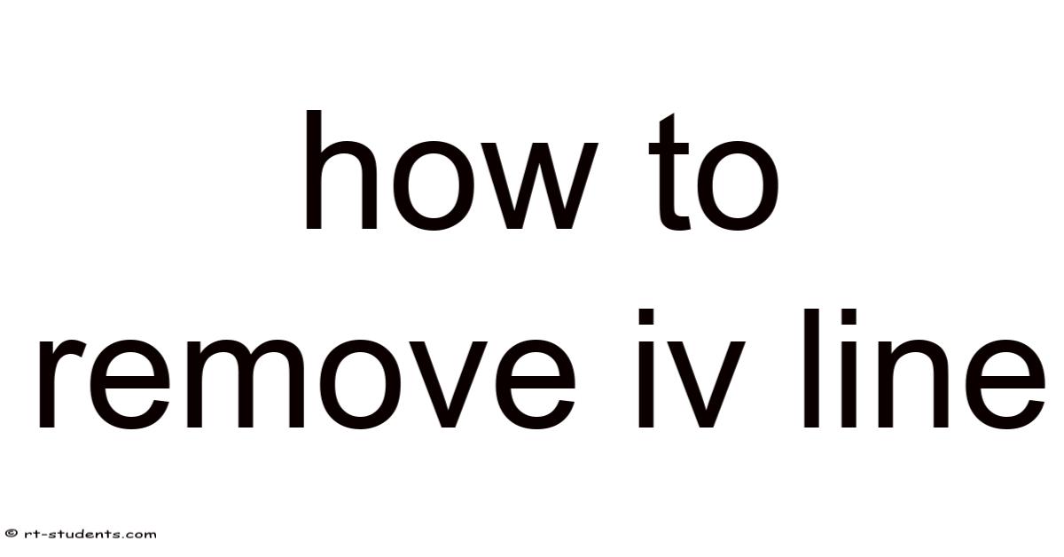 How To Remove Iv Line