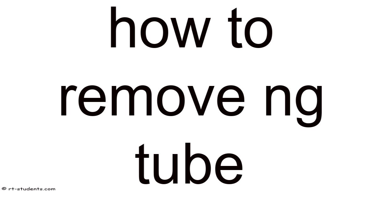 How To Remove Ng Tube