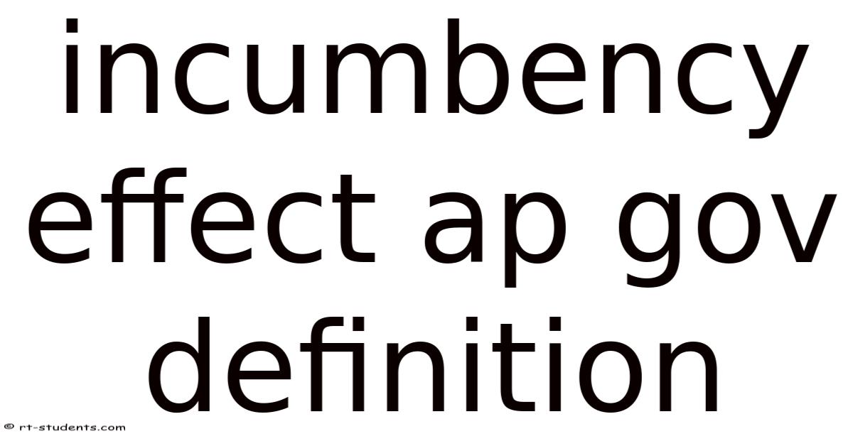 Incumbency Effect Ap Gov Definition