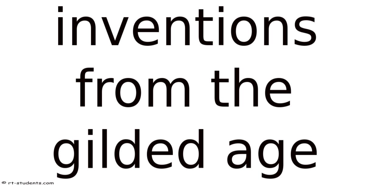 Inventions From The Gilded Age