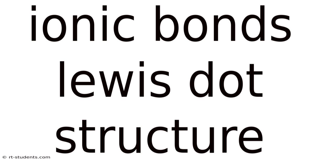 Ionic Bonds Lewis Dot Structure