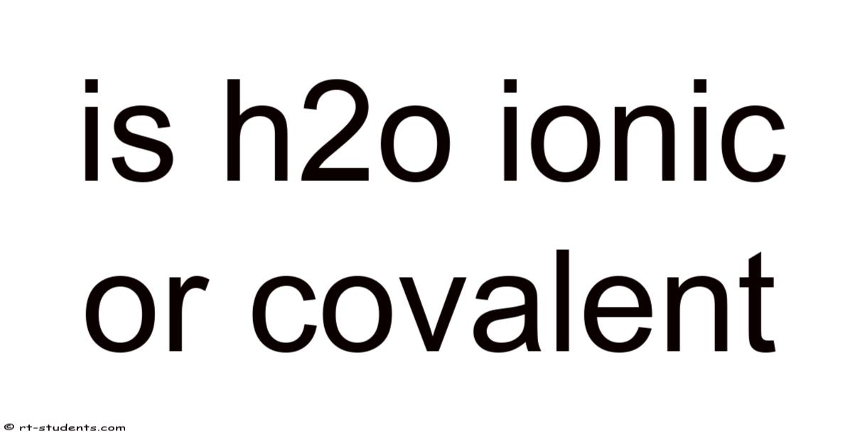 Is H2o Ionic Or Covalent