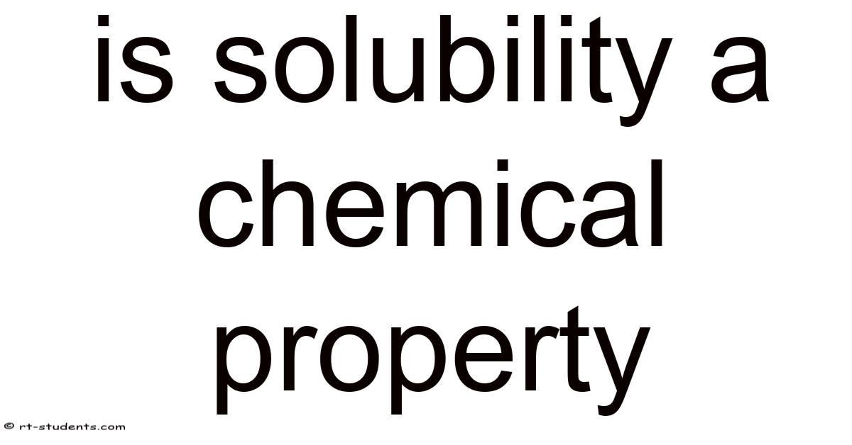 Is Solubility A Chemical Property