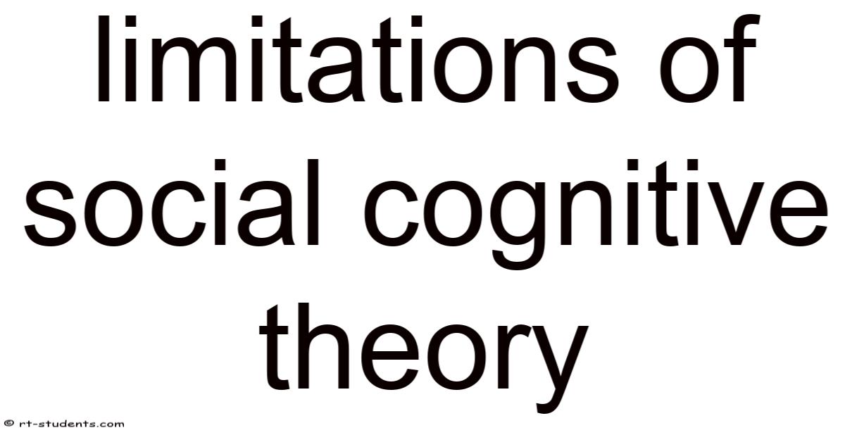 Limitations Of Social Cognitive Theory