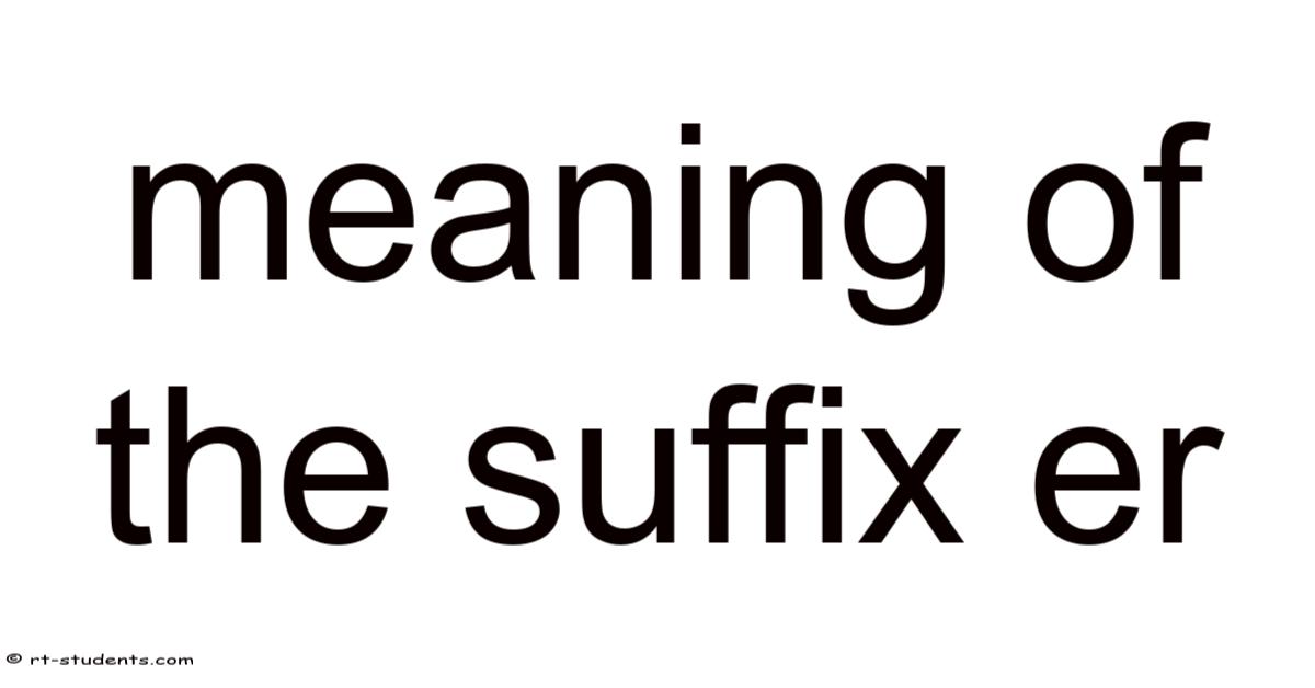 Meaning Of The Suffix Er