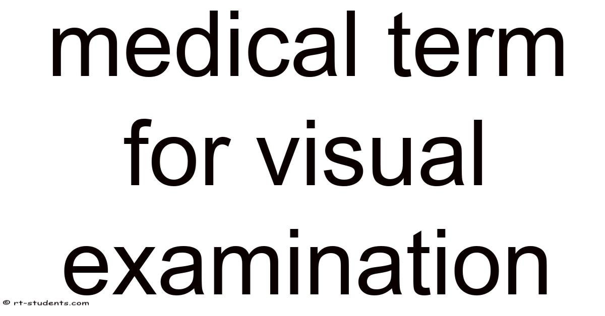 Medical Term For Visual Examination