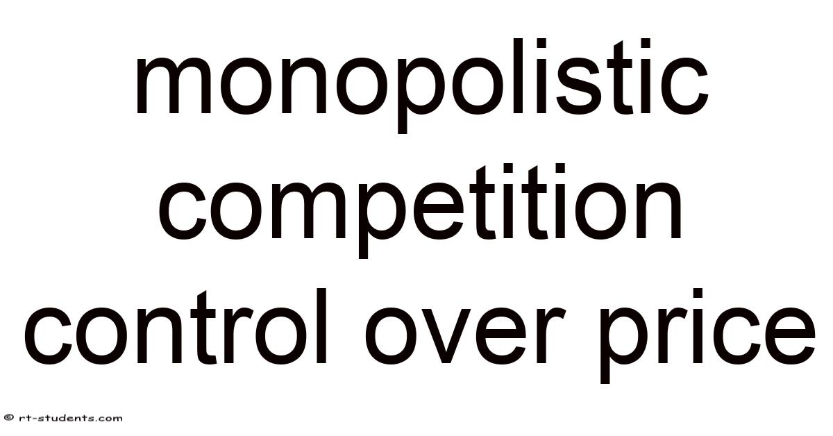 Monopolistic Competition Control Over Price