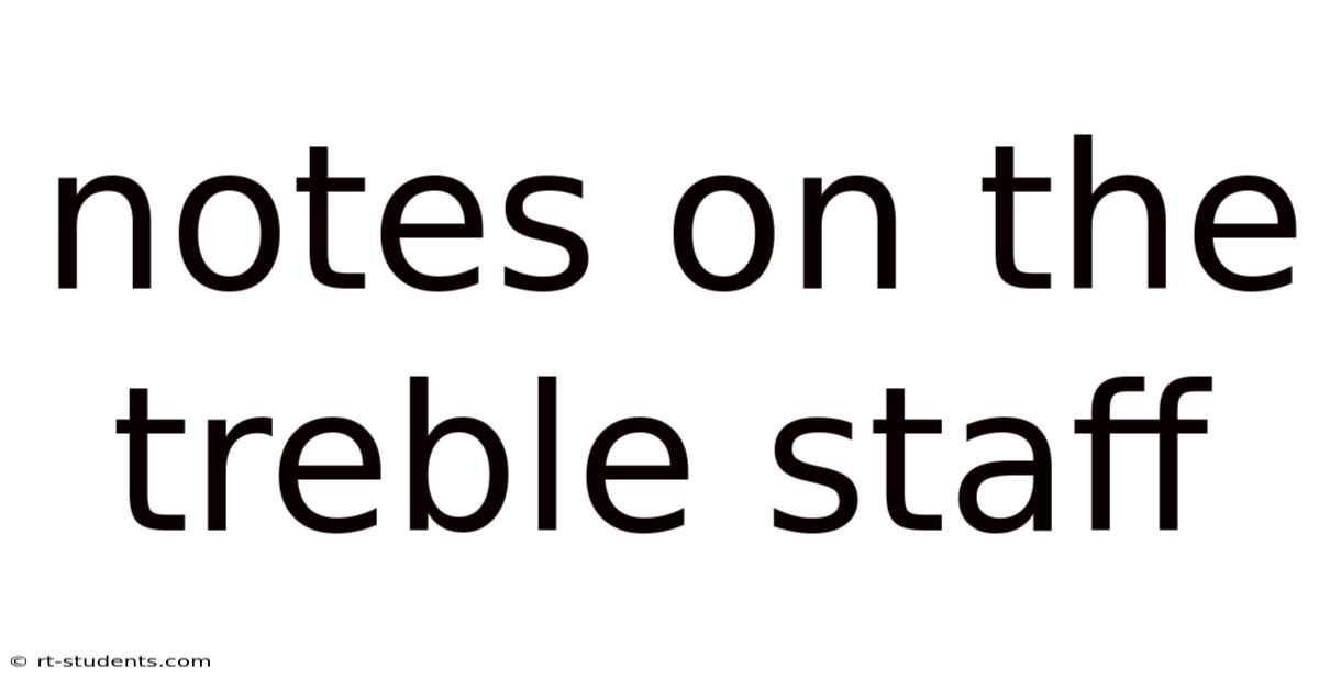 Notes On The Treble Staff