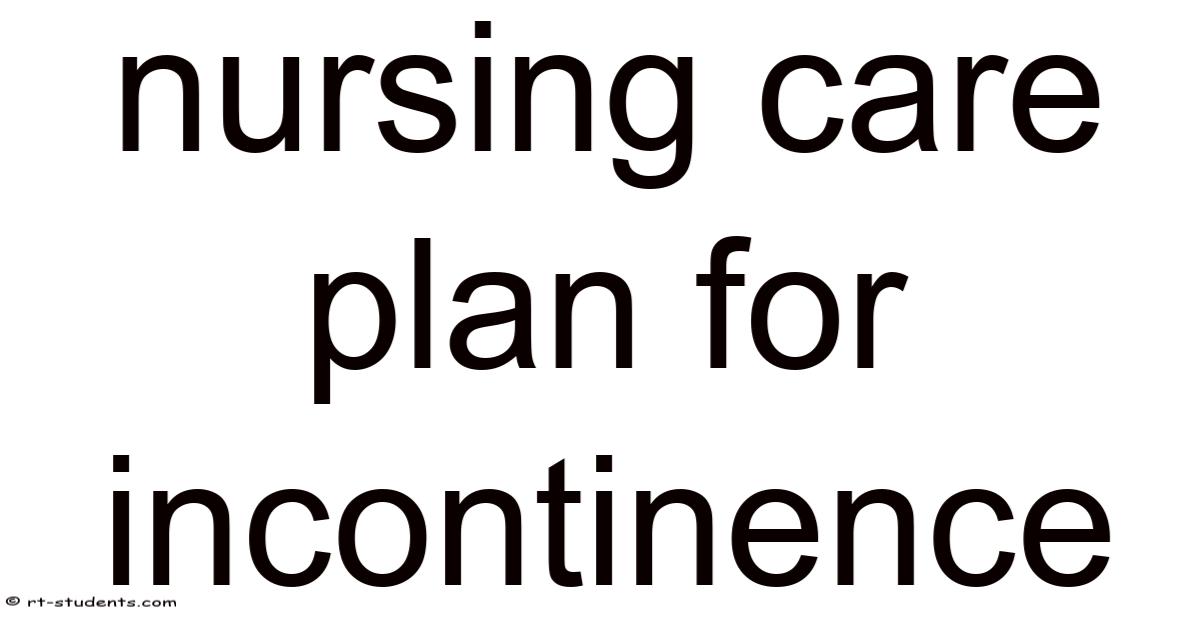 Nursing Care Plan For Incontinence
