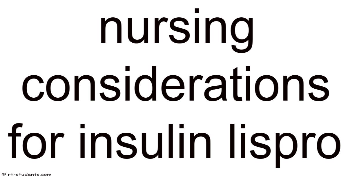 Nursing Considerations For Insulin Lispro