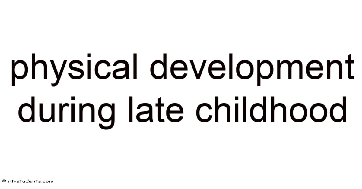 Physical Development During Late Childhood