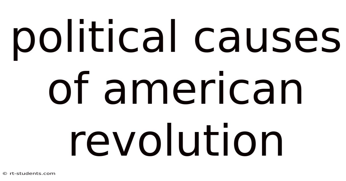 Political Causes Of American Revolution