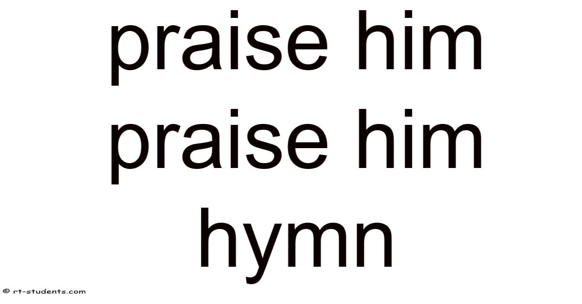 Praise Him Praise Him Hymn