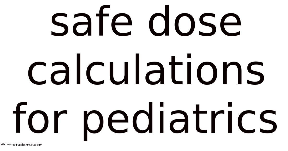 Safe Dose Calculations For Pediatrics