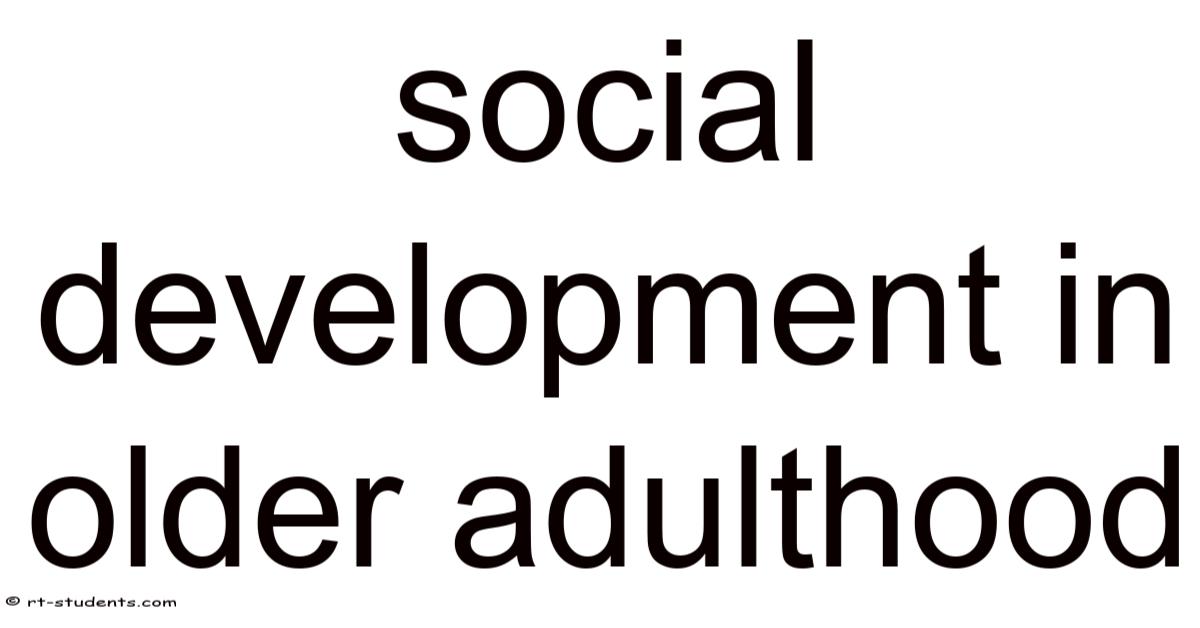 Social Development In Older Adulthood