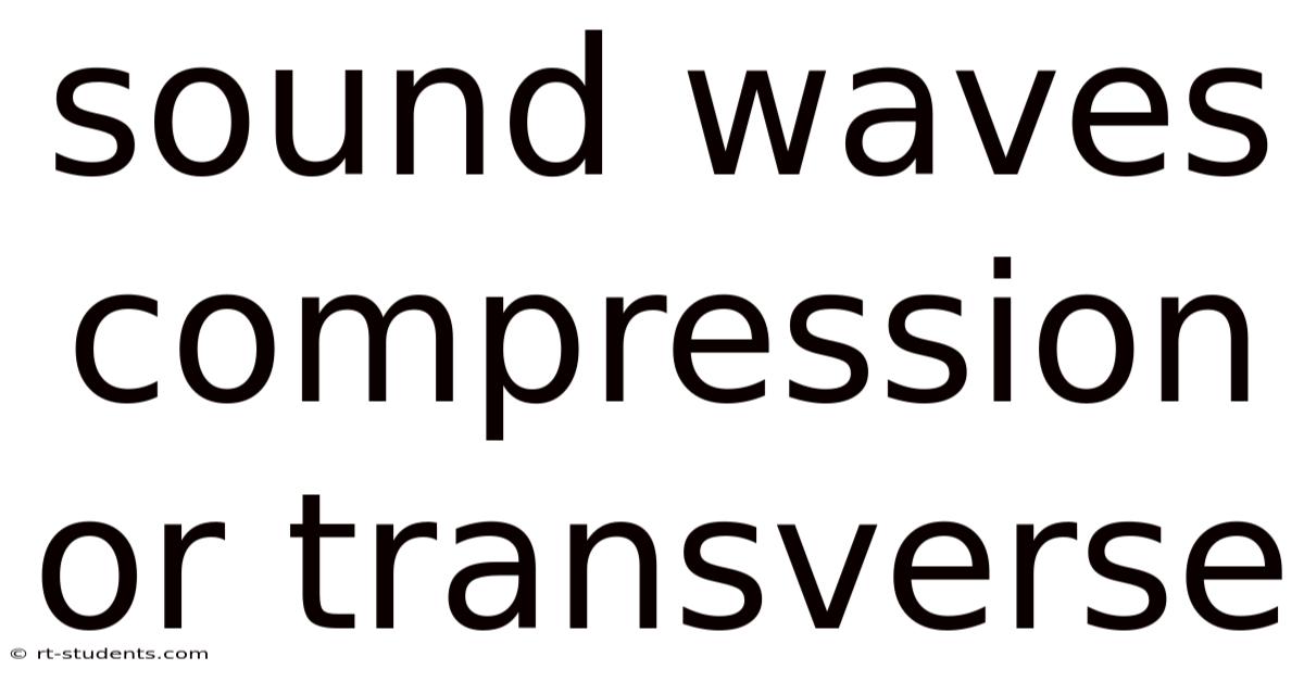 Sound Waves Compression Or Transverse