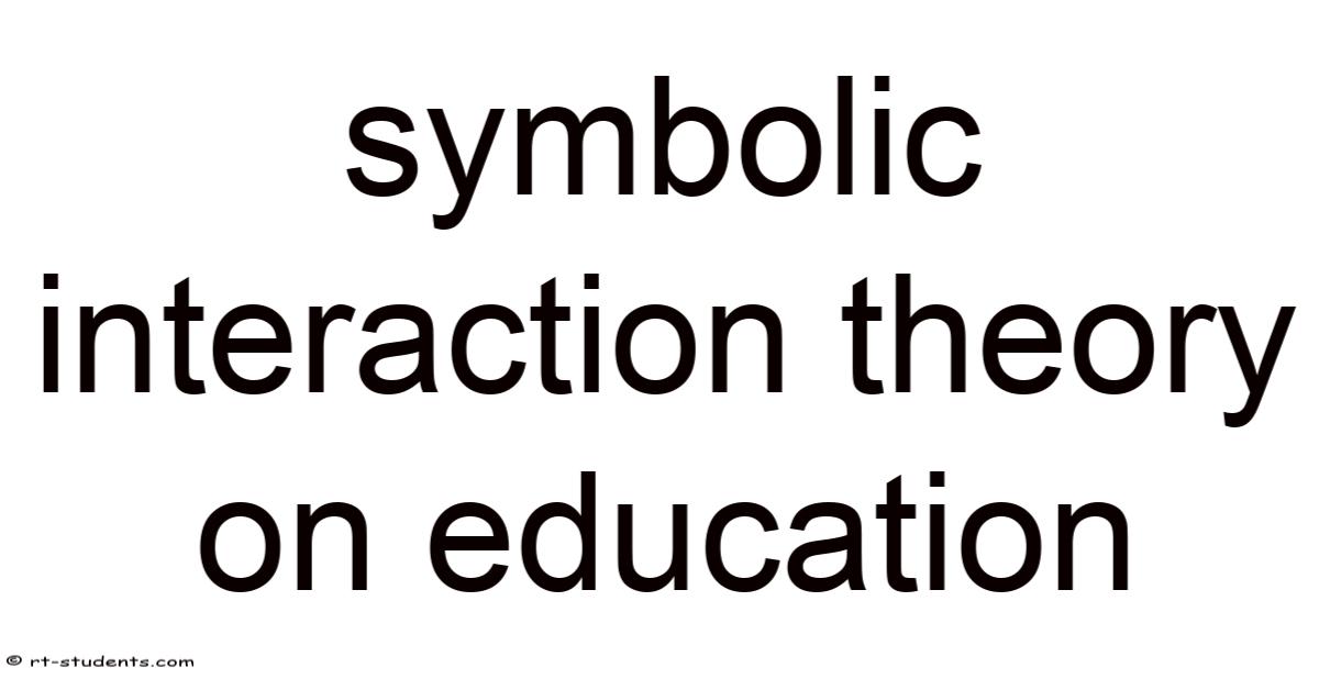 Symbolic Interaction Theory On Education