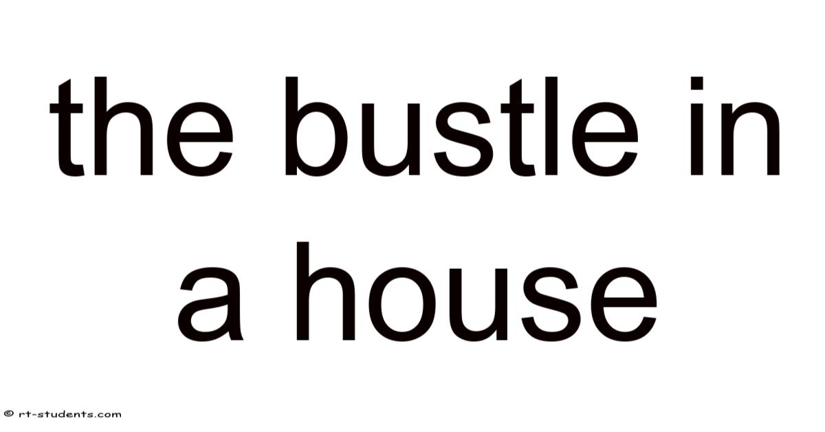 The Bustle In A House