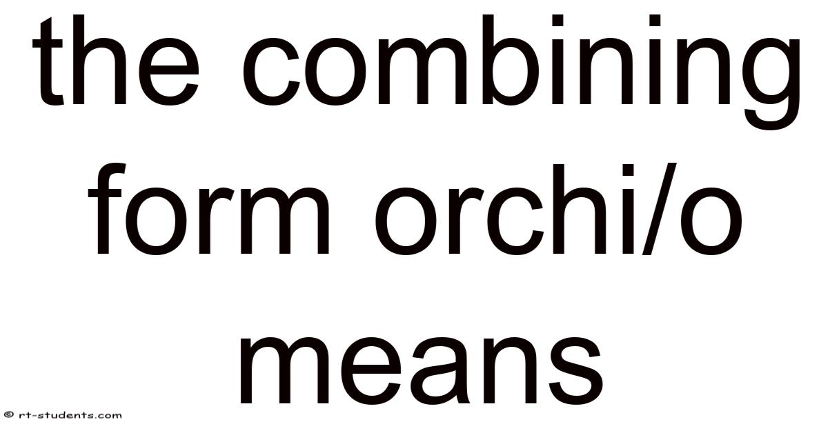 The Combining Form Orchi/o Means