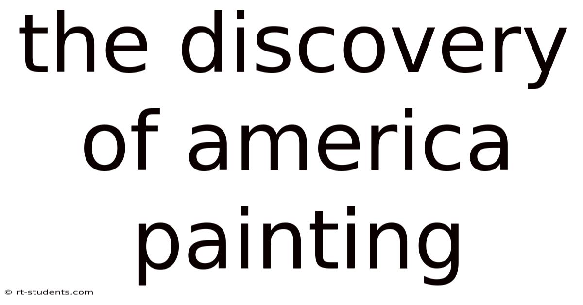 The Discovery Of America Painting