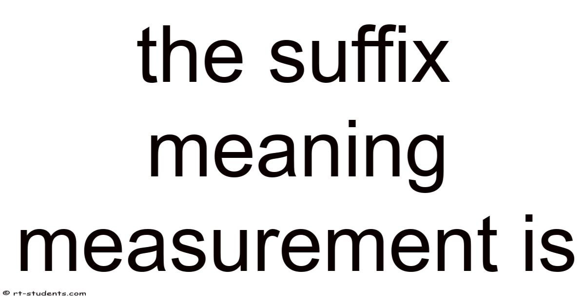 The Suffix Meaning Measurement Is