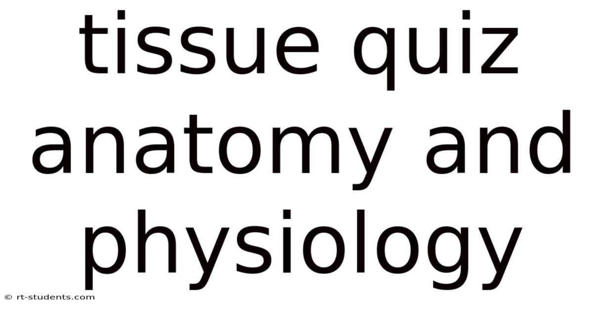 Tissue Quiz Anatomy And Physiology