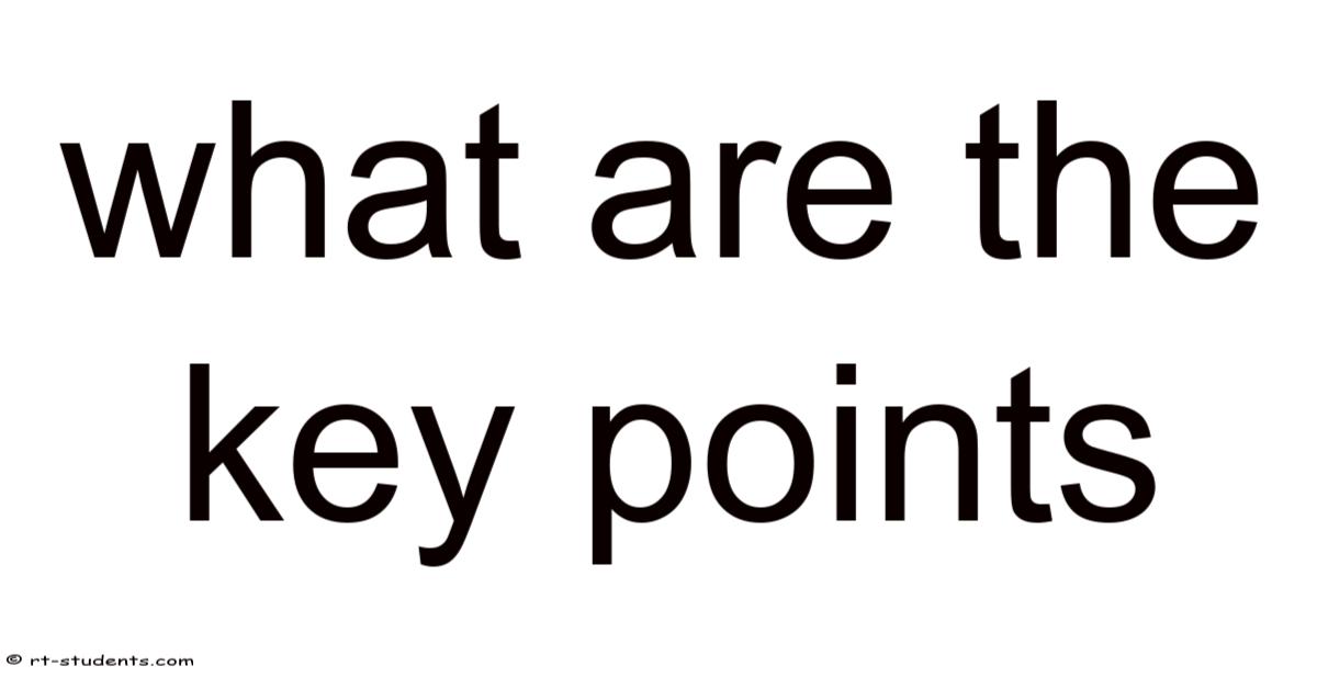 What Are The Key Points