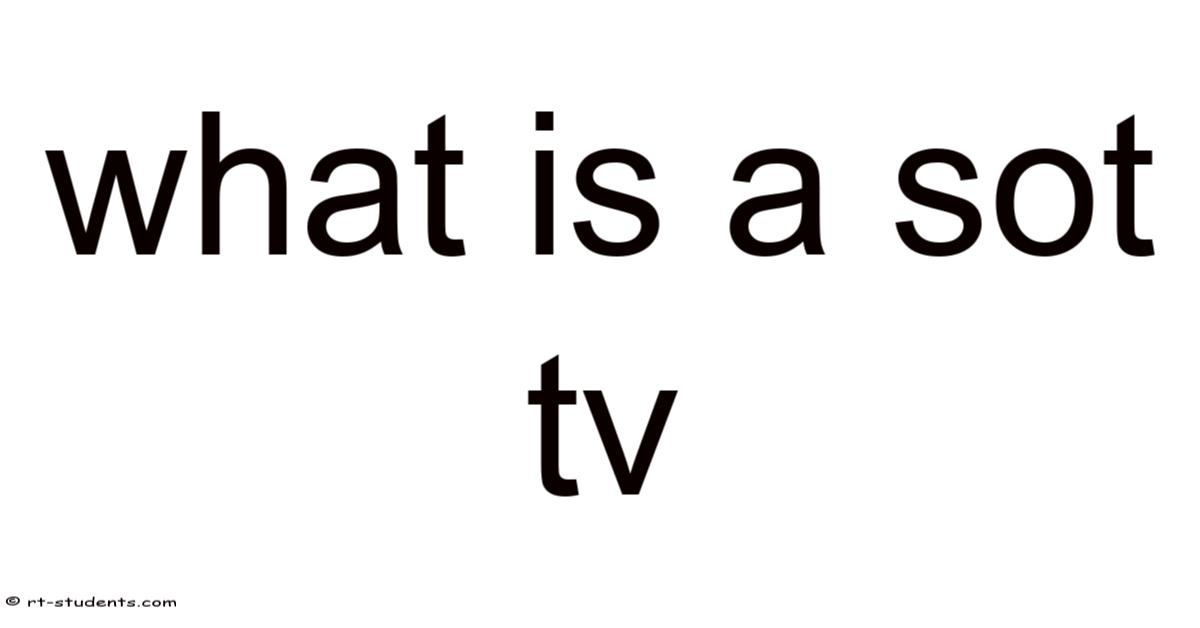 What Is A Sot Tv