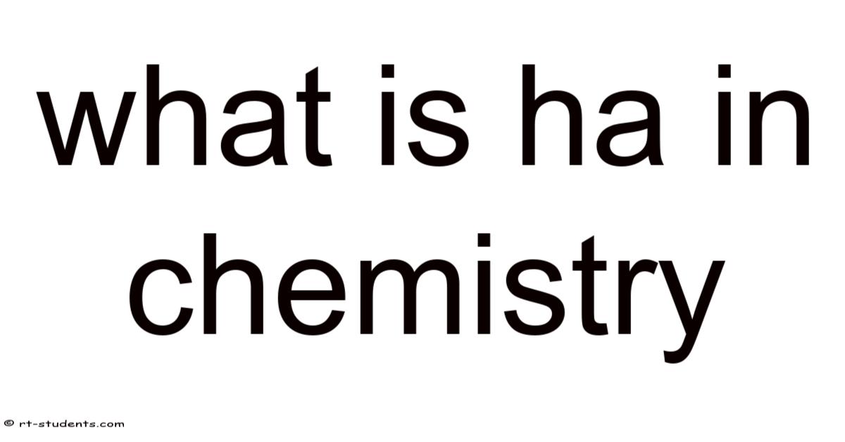 What Is Ha In Chemistry