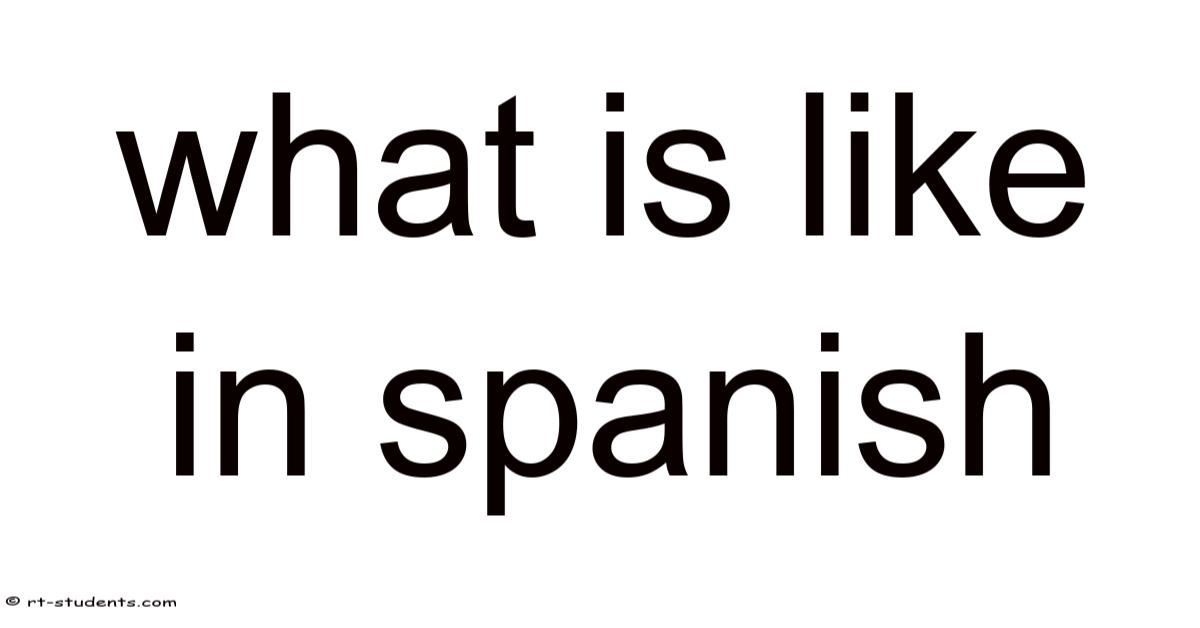 What Is Like In Spanish