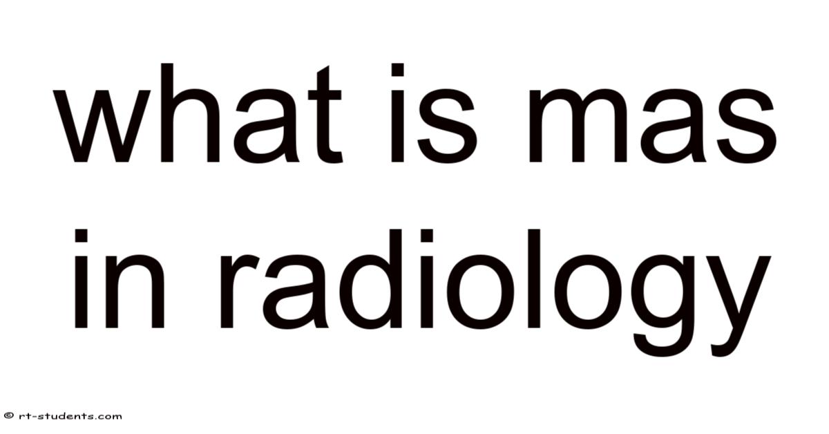 What Is Mas In Radiology
