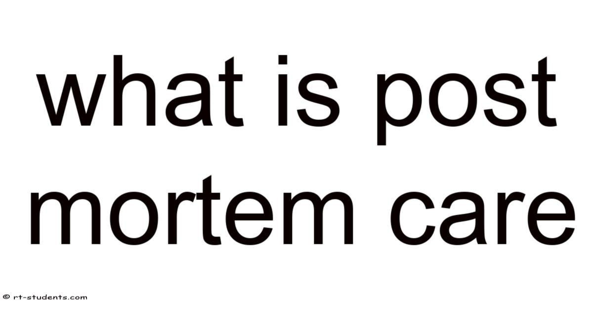 What Is Post Mortem Care